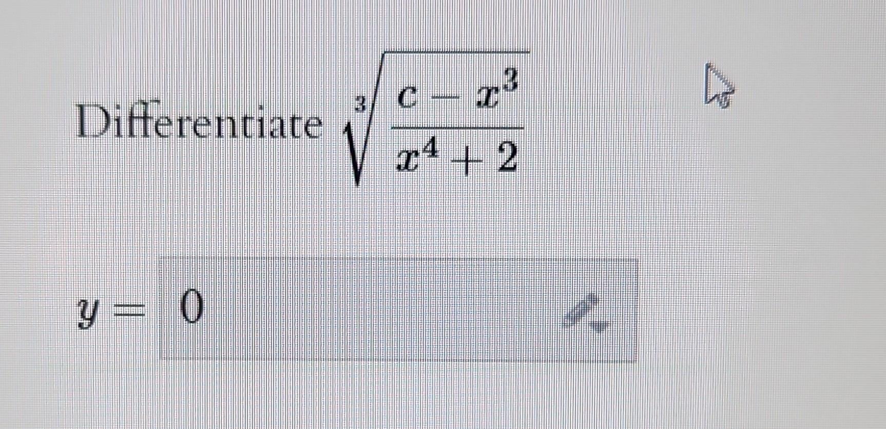 Solved Differentiate 3x4+2c−x3 | Chegg.com