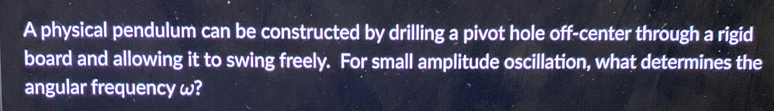 A physical pendulum can be constructed by drilling a | Chegg.com