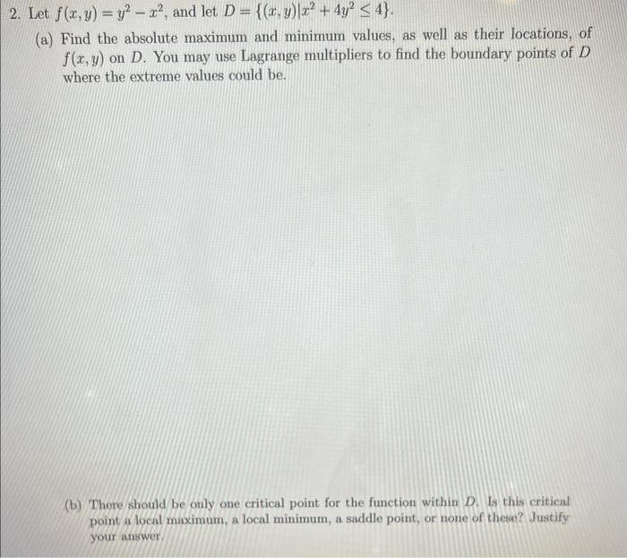 Solved 2. Let f(x,y)=y2−x2, and let D={(x,y)∣x2+4y2≤4}. (a) | Chegg.com