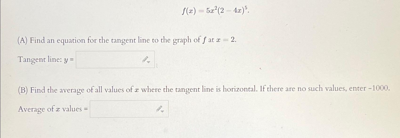 Solved f(x)=5x2(2-4x)5(A) ﻿Find an equation for the tangent | Chegg.com