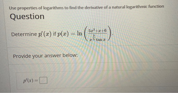 Solved Use properties of logarithms to find the derivative | Chegg.com