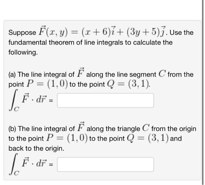 Solved Suppose F(x,y)=(x+6)i+(3y+5)j. Use the fundamental | Chegg.com