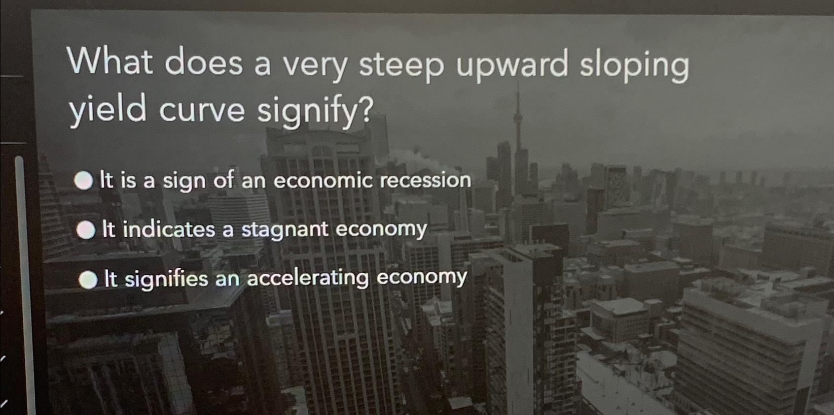 Solved What Does A Very Steep Upward Sloping Yield Curve 