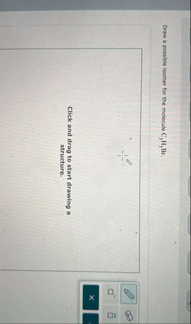 Solved Draw a possible isomer for the molecule | Chegg.com