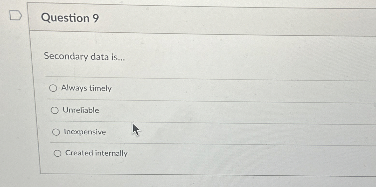 Solved Question 9Secondary data is...Always | Chegg.com