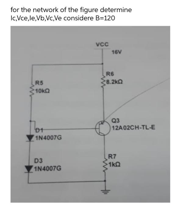 Solved for the network of the figure determine IC,Vce,le,Vb, | Chegg.com