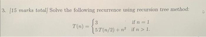 Solved [15 marks total] Solve the following recurrence using | Chegg.com