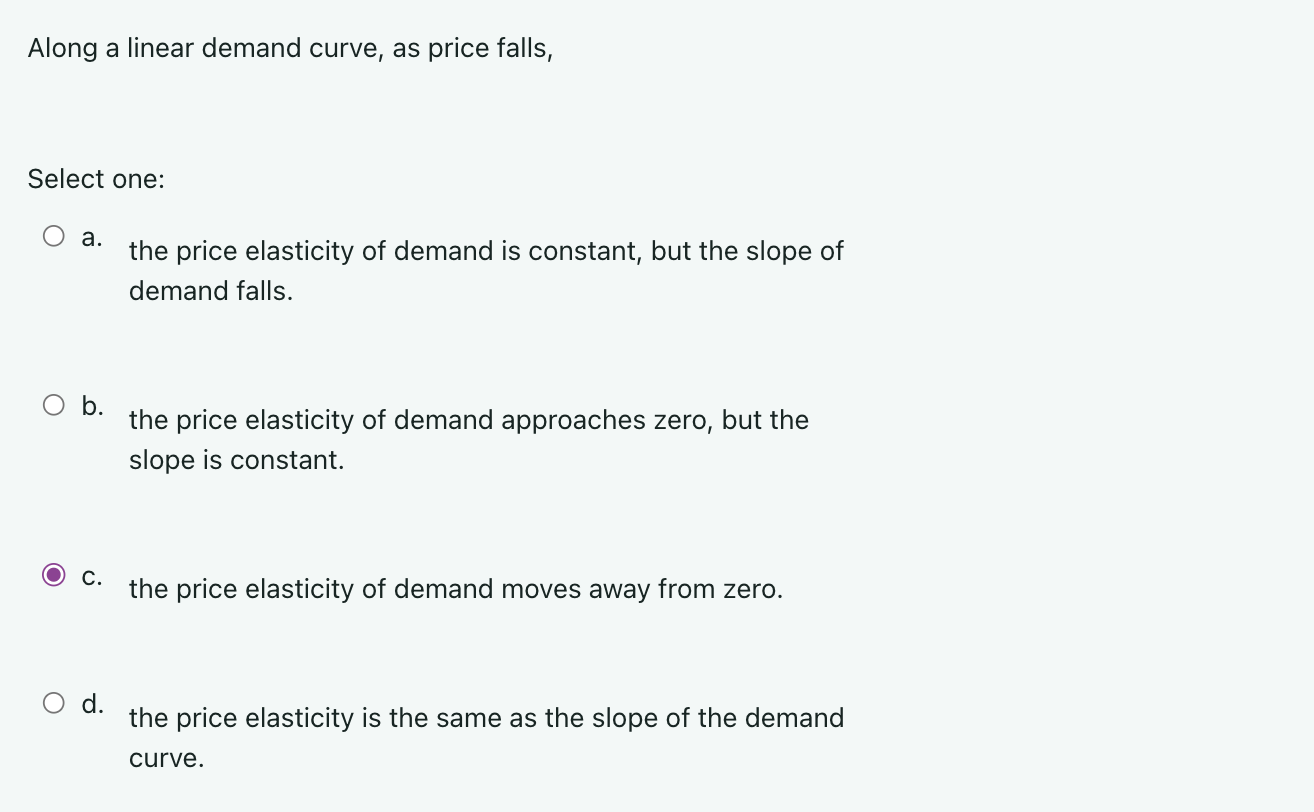 Solved Along a linear demand curve, as price falls,Select | Chegg.com