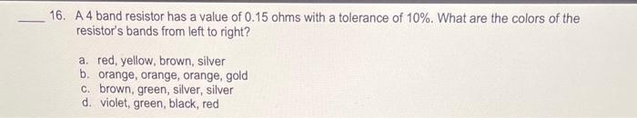 Solved 16. A 4 band resistor has a value of 0.15ohms with a | Chegg.com