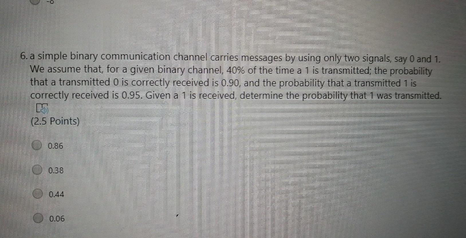 Solved 6. a simple binary communication channel carries | Chegg.com