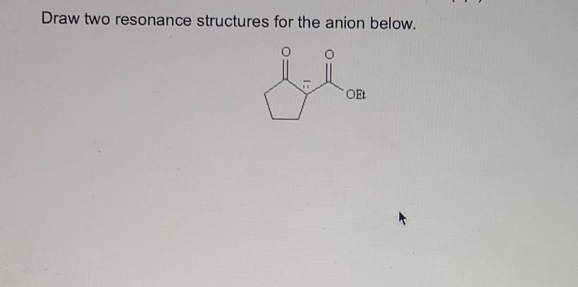 Solved Draw two resonance structures for the anion below. O | Chegg.com