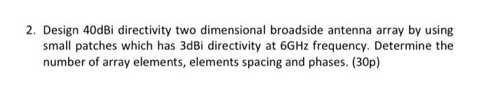 Solved Design 40dBi directivity two dimensional broadside | Chegg.com