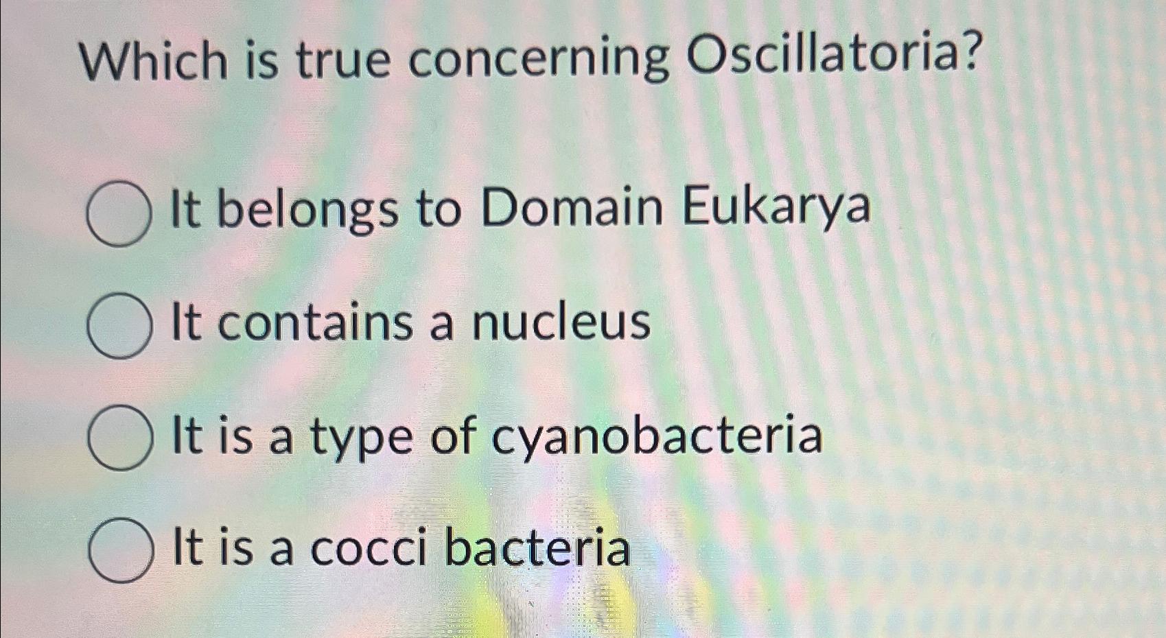 Solved Which is true concerning Oscillatoria?It belongs to | Chegg.com