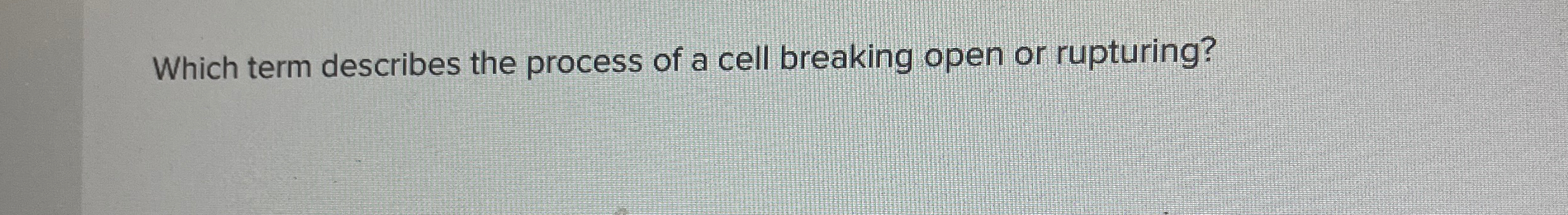 Solved Which term describes the process of a cell breaking | Chegg.com