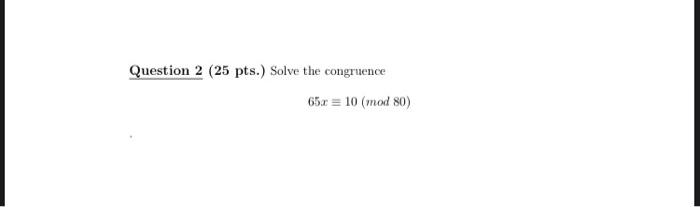 Solved Question 2 (25 pts.) Solve the congruence | Chegg.com Solved Question 2 (25 pts.) Solve the congruence | Chegg.com