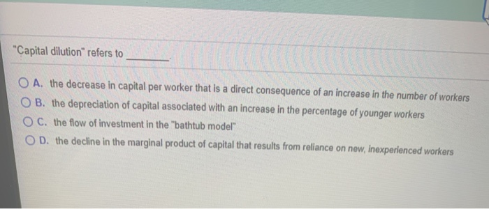 Solved "Capital dilution" refers to O A. the decrease in | Chegg.com