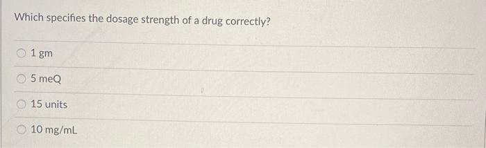 Solved Which specifies the dosage strength of a drug | Chegg.com