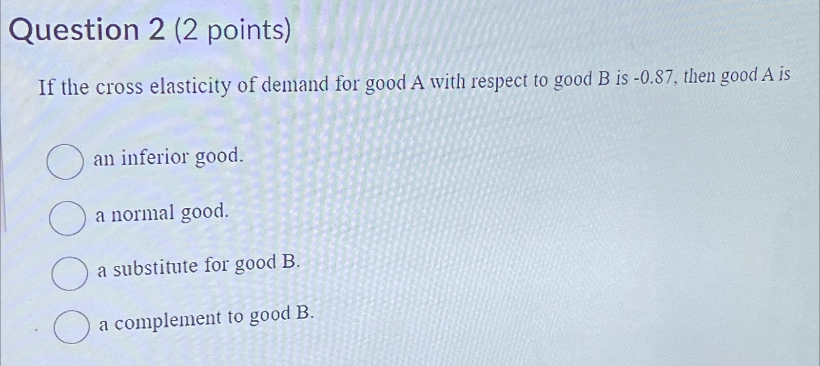Solved Question 2 (2 ﻿points)If the cross elasticity of | Chegg.com