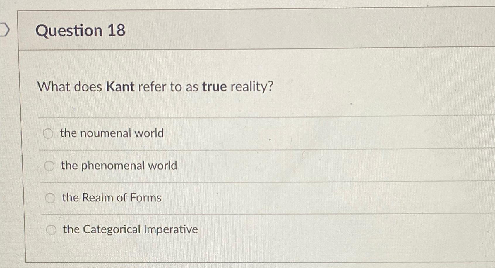 Solved Question 18What does Kant refer to as true | Chegg.com