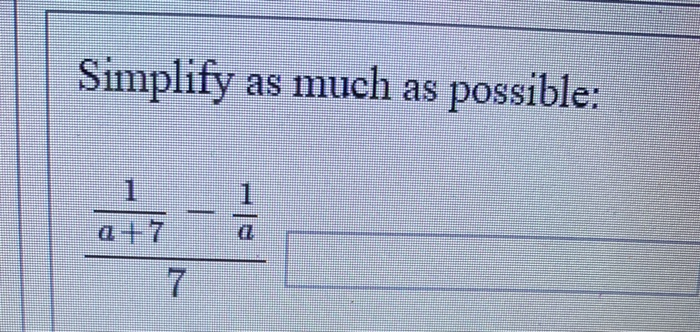 Solved Simplify as much as possible: 1 a+7 7 | Chegg.com