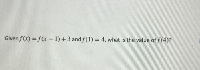 Given f(x)=f(x−1)+3 and f(1)=4, what is the value of | Chegg.com