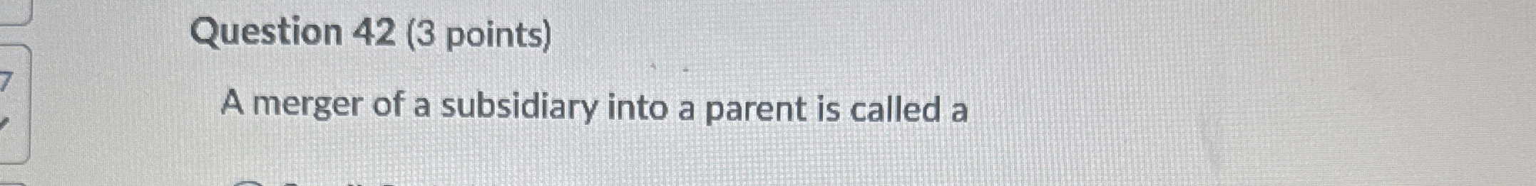 Solved Question 42 (3 ﻿points)A merger of a subsidiary into | Chegg.com