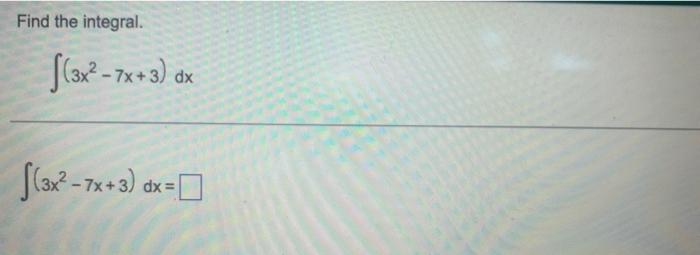 Solved Find the integral. ∫(3x2−7x+3)dx ∫(3x2−7x+3)dx= | Chegg.com