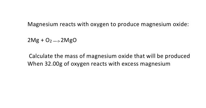 Solved Magnesium reacts with oxygen to produce magnesium | Chegg.com