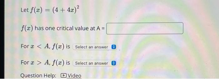 Solved Let f(x)=(4+4x)2 f(x) has one critical value at A= | Chegg.com