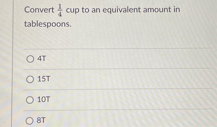 Solved Convert 1 cup to an equivalent amount in tablespoons. | Chegg.com