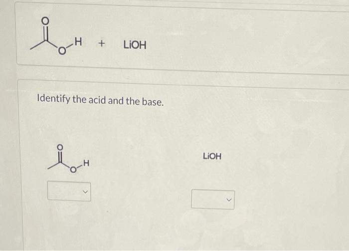 Solved H + LIOH Identify the acid and the base. Lot LIOH o-H | Chegg.com