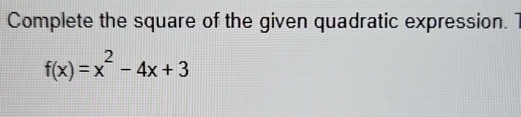 Solved Complete the square of the given quadratic | Chegg.com