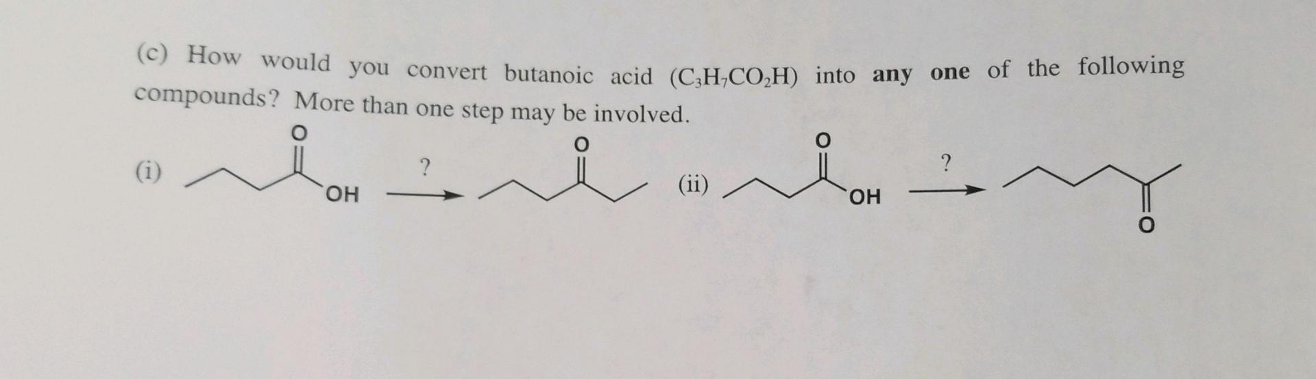Solved (C) How would you convert butanoic acid (CH,CO,H) | Chegg.com