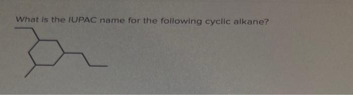 Solved What is the IUPAC name for the following cyclic | Chegg.com