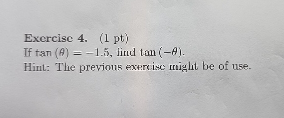Solved Exercise 4. ( 1 pt)If tan(θ)=-1.5, find | Chegg.com Solved Exercise 4. ( 1 pt)If tan(θ)=-1.5, find | Chegg.com