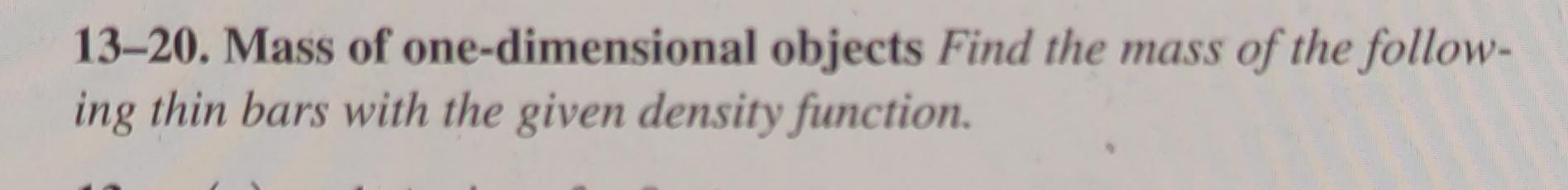Solved 13-20. Mass of one-dimensional objects Find the mass | Chegg.com