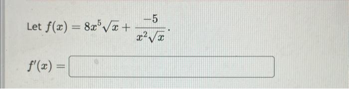 Solved Let f(x)=8x5x+x2x−5 f′(x)= | Chegg.com
