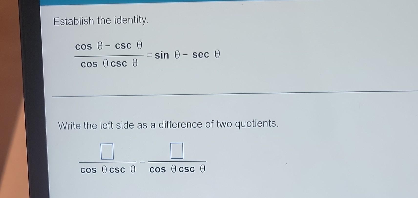 Solved Establish the identity. cosθcscθcosθ−cscθ=sinθ−secθ | Chegg.com