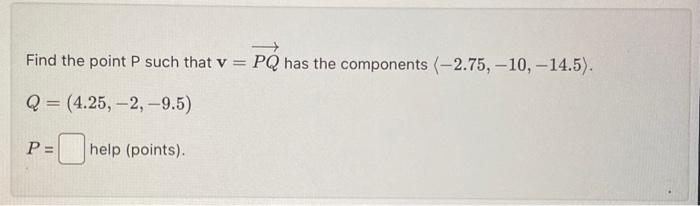 Solved Find the point P such that v=PQ has the components | Chegg.com