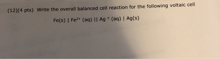 Solved (12)(4 pts) Write the overall balanced cell reaction | Chegg.com