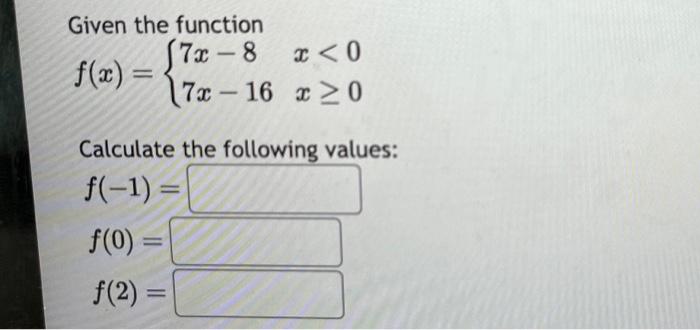 Solved Given the function f(x)={7x−87x−16x
