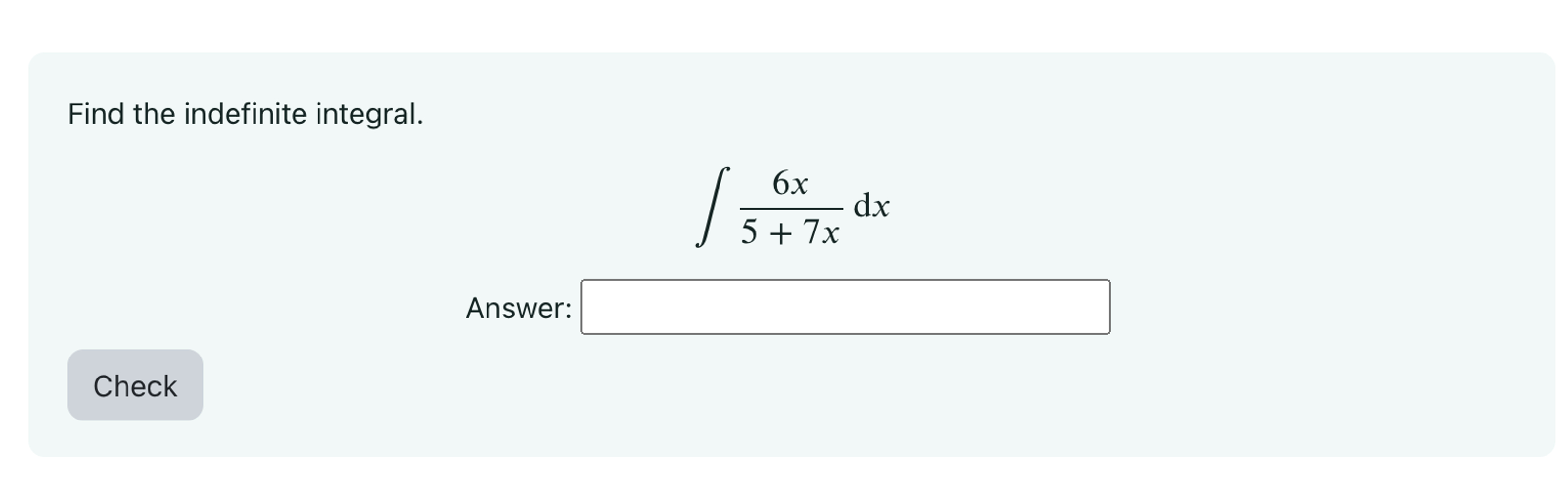 Solved Find the indefinite integral.∫﻿﻿6x5+7xdxAnswer: | Chegg.com