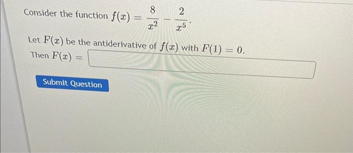 Solved Consider the function f(x)=x28−x52. Let F(x) be the | Chegg.com
