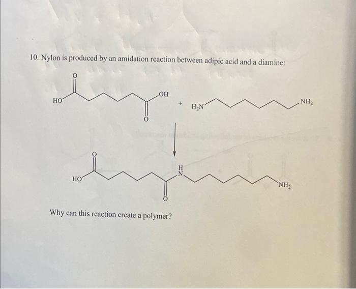[Solved]: 10. Nylon is produced by an amidation reaction be