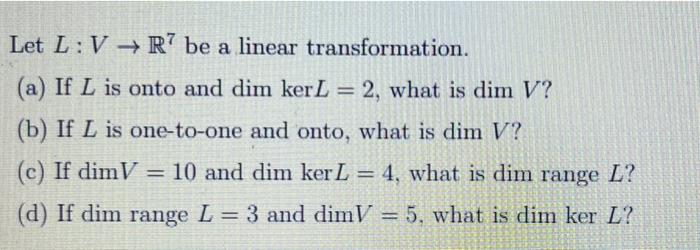 Solved Let L:V → R7 be a linear transformation. (a) If L is | Chegg.com