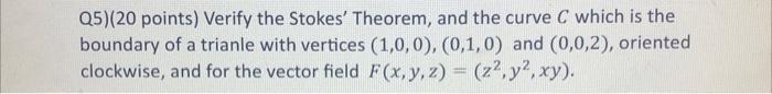 Solved Q5)(20 points) Verify the Stokes' Theorem, and the | Chegg.com