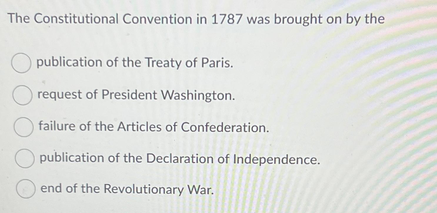 Solved The Constitutional Convention in 1787 ﻿was brought on | Chegg.com