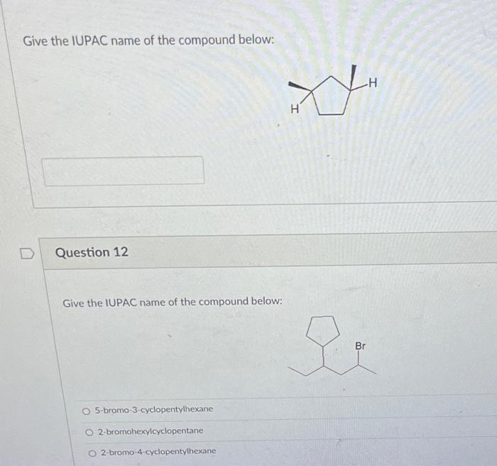 Solved Give the IUPAC name of the compound below: Question 8 | Chegg.com