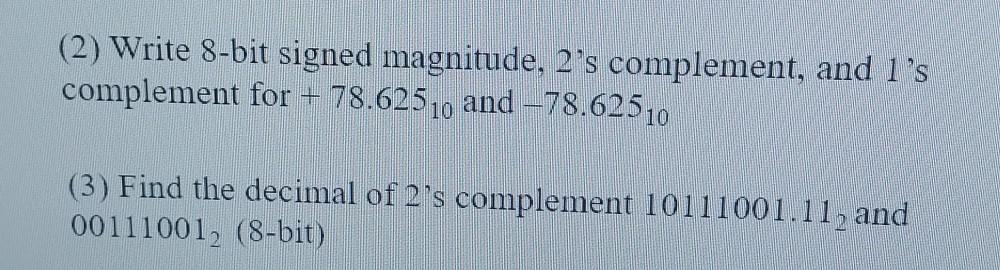 Solved (2) Write 8-bit signed magnitude, 2 's complement, | Chegg.com Solved (2) Write 8-bit signed magnitude, 2 's complement, | Chegg.com