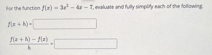 Solved For the function f(x)=3x2−4x−7, evaluate and fully | Chegg.com